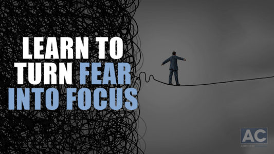 Learn to Turn Fear into Focus! | Andrew Cordle