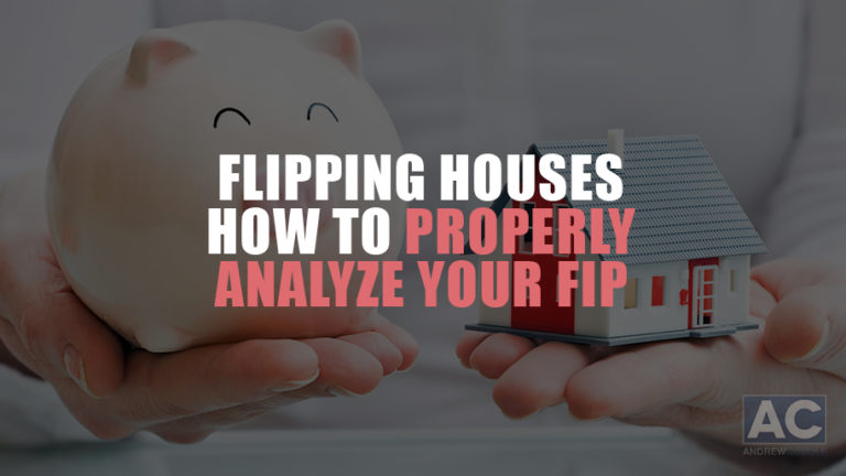 Flipping Houses: How to Properly Analyze Your Flip | Andrew Cordle